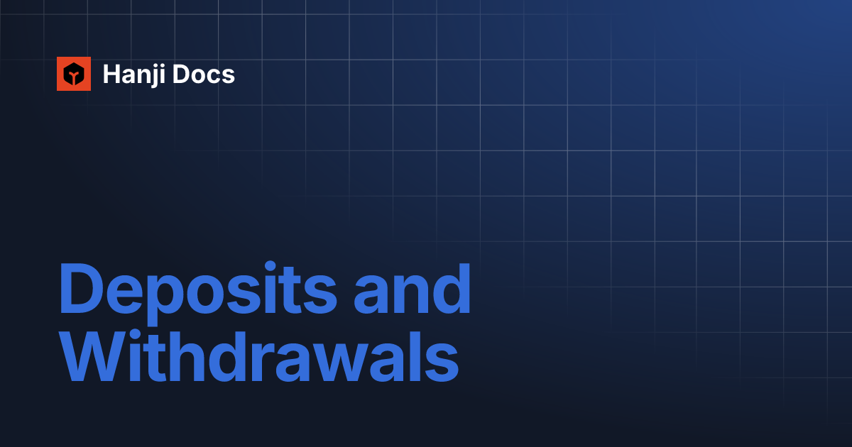 Deposits and Withdrawals | Hanji Docs
